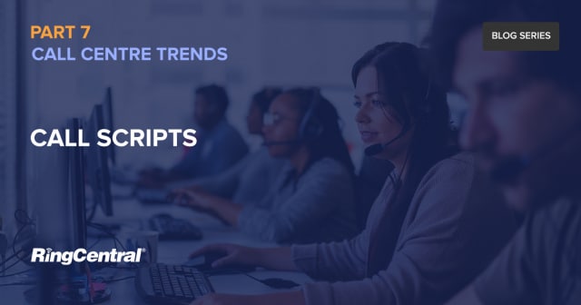 Part 7: Call Centre Trends: Call Scripts | RingCentral UK Blog