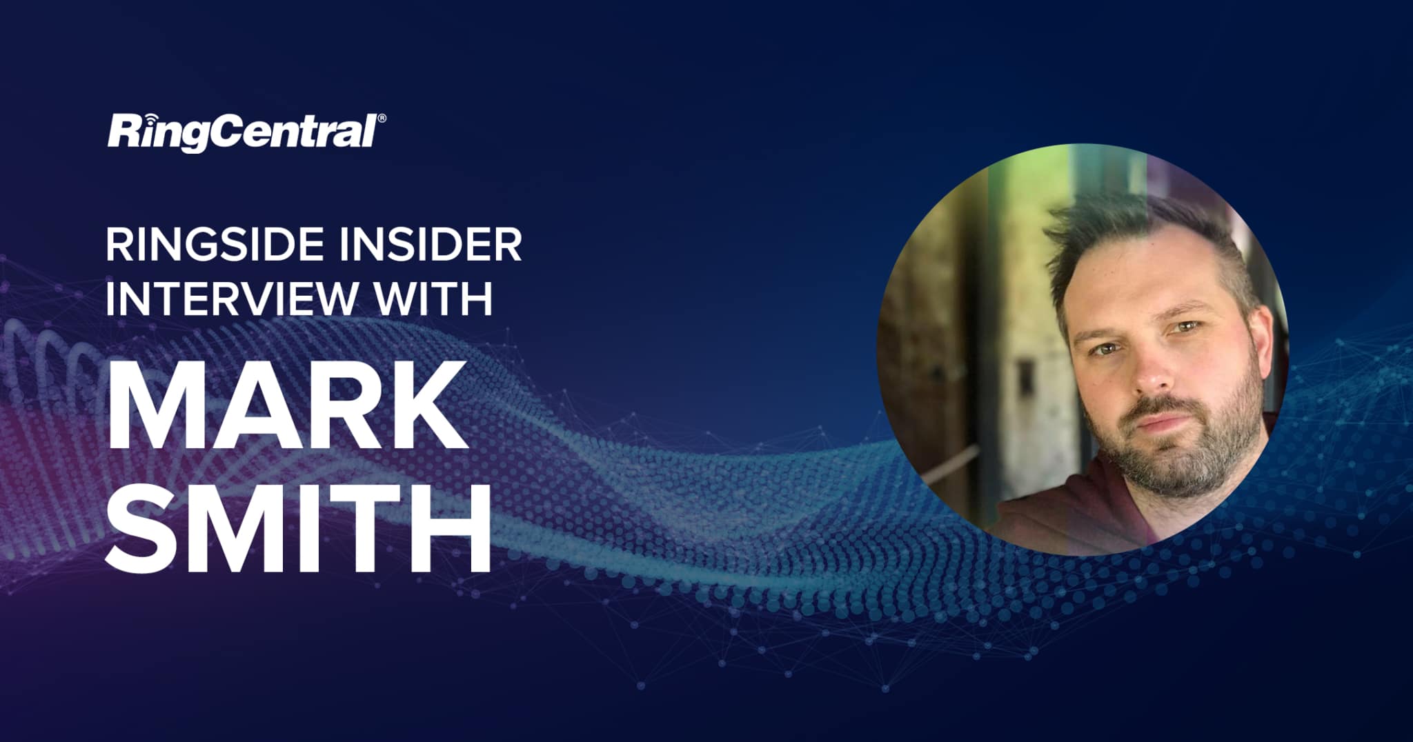 Ringside: Insider Interview with Mark Smith | RingCentral UK Blog
