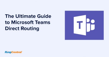 The Ultimate Guide to Microsoft Teams Direct Routing | RingCentral UK Blog